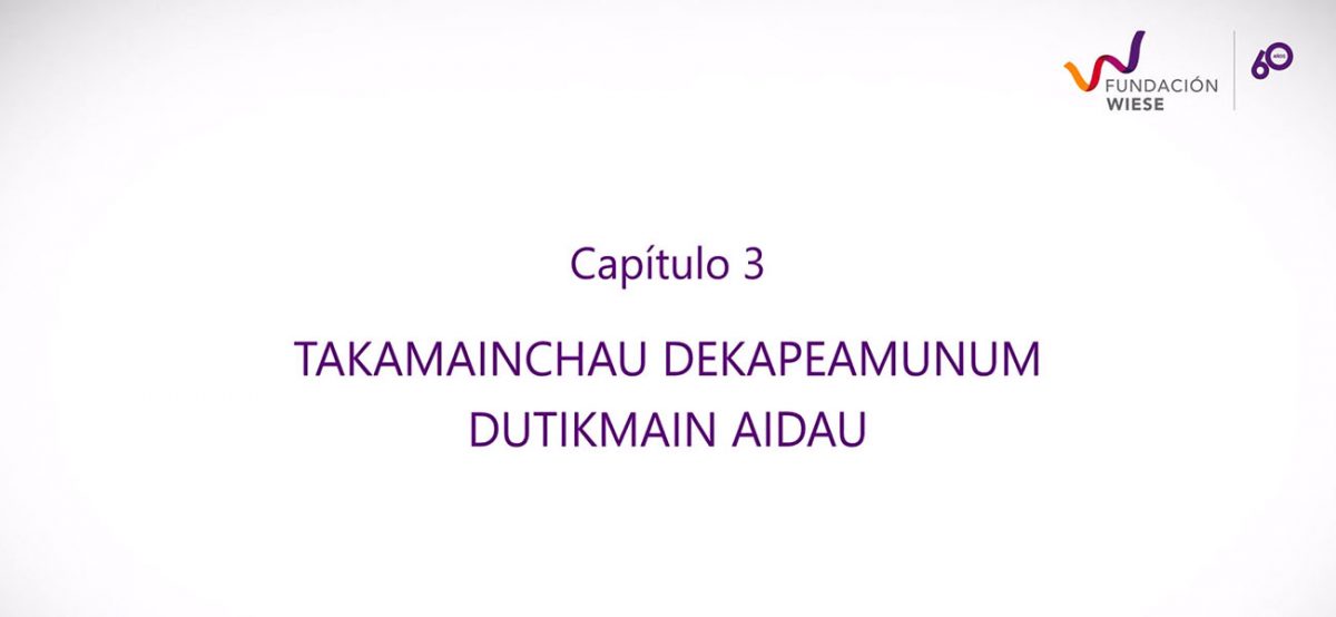 Capítulo 3: Takamainchau dekapeamunum dutikmain aidau – Educación Te Escucha
